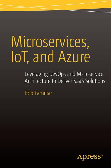 Microservices, Iot and Azure : Leveraging Devops and Microservice ...