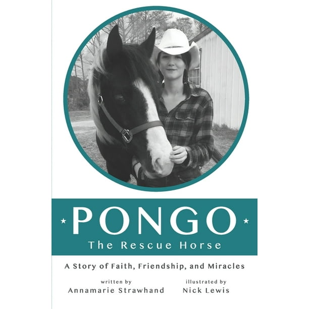 Pongo The Rescue Horse : A Story of Faith, Friendship and Miracles ...