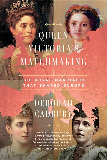Queen Victoria's Matchmaking : The Royal Marriages That Shaped Europe ...