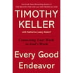 Every Good Endeavor : Connecting Your Work to God's Work (Paperback ...