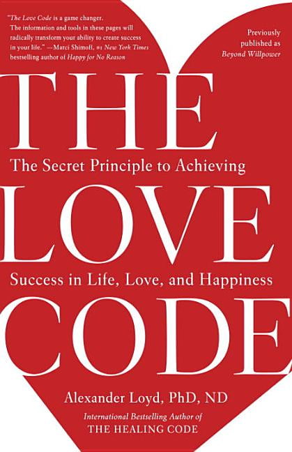 The Love Code : The Secret Principle to Achieving Success in Life, Love ...