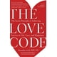 The Love Code : The Secret Principle to Achieving Success in Life, Love ...