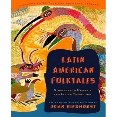 Latin American Folktales: Stories from Hispanic and Indian Traditions ...