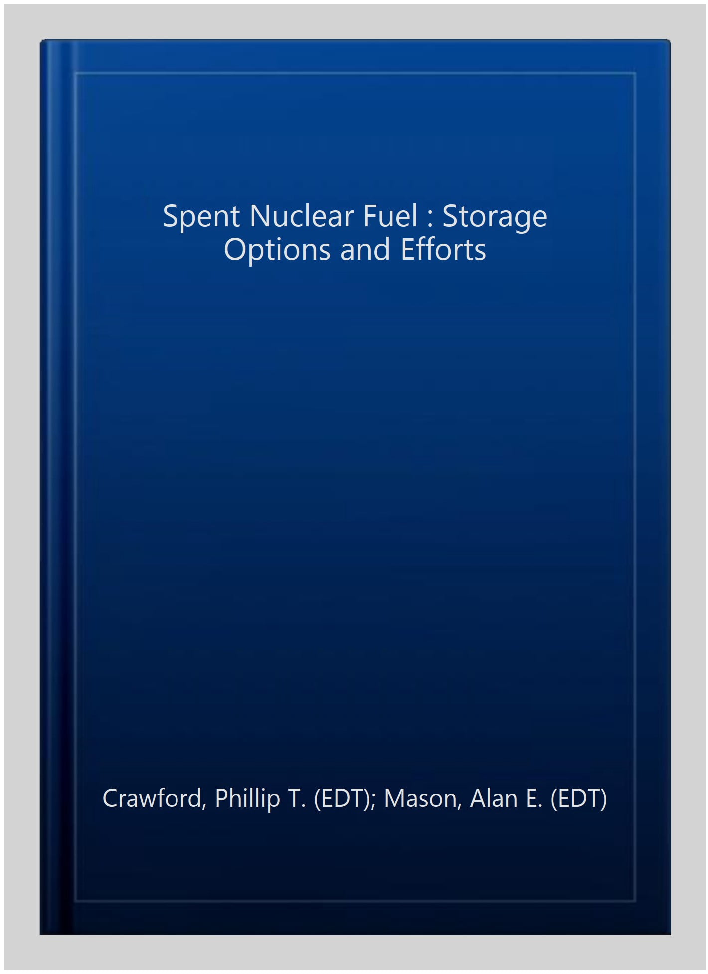 Pre-Owned Spent Nuclear Fuel: Storage Options And Efforts (nuclear ...