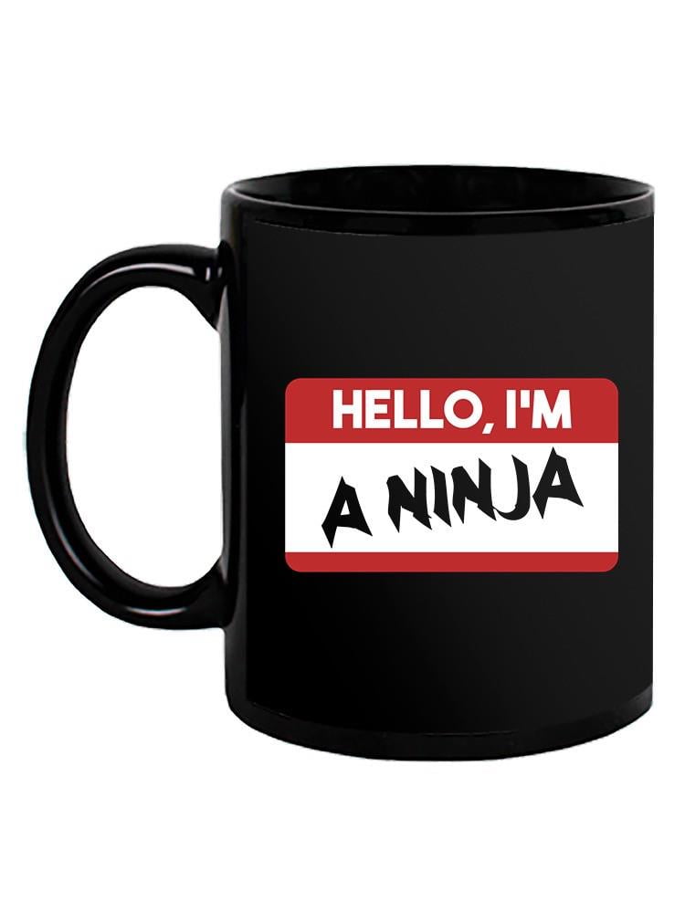 Hello, I'm A Ninja Mug - Smartprints Designs, - Walmart.com