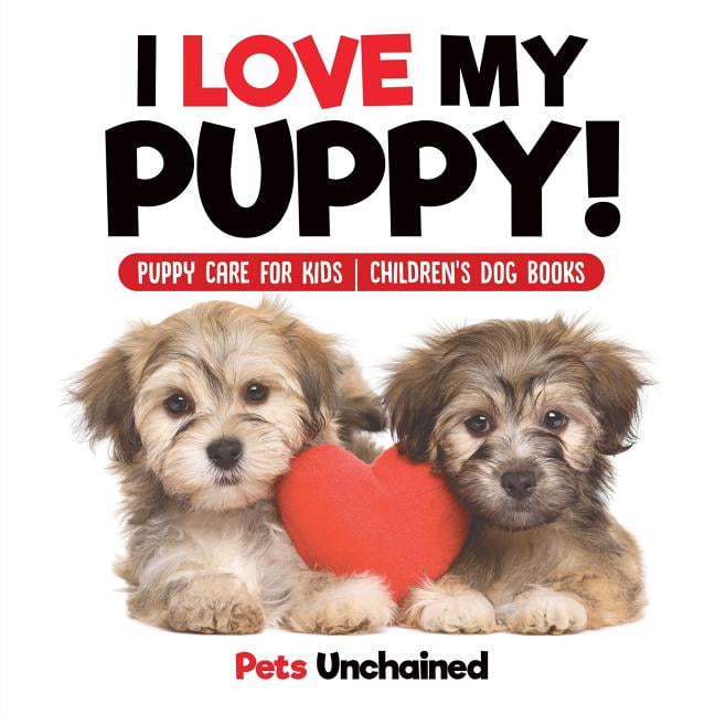 I Love My Puppy! Puppy Care for Kids Children's Dog Books (Paperback ...