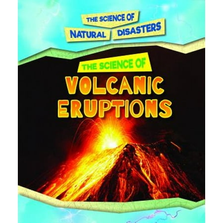 The Science of Volcanic Eruptions (Science of Natural Disasters ...