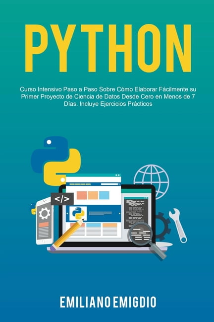 Python : Curso Intensivo Paso a Paso Sobre Cómo Elaborar Fácilmente su ...