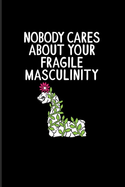 Nobody Cares About Your Fragile Masculinity : Quotes About Feminism ...