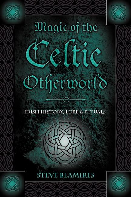 Llewellyn's Celtic Wisdom: Magic of the Celtic Otherworld : Irish ...