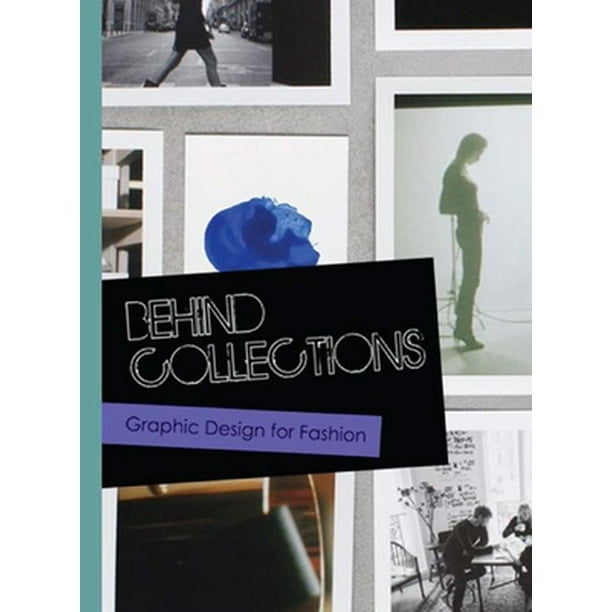 Behind Collections : Graphic Design for Fashion (Paperback) - Walmart.com