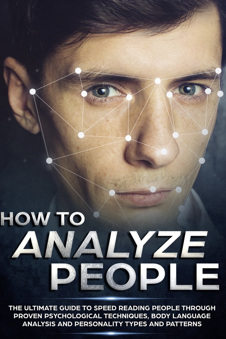 How to Analyze People: The Ultimate Guide to Speed Reading People ...