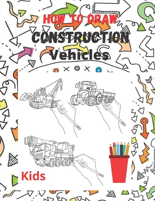 How to draw construction vehicles : Drawing with perfection: draw ...