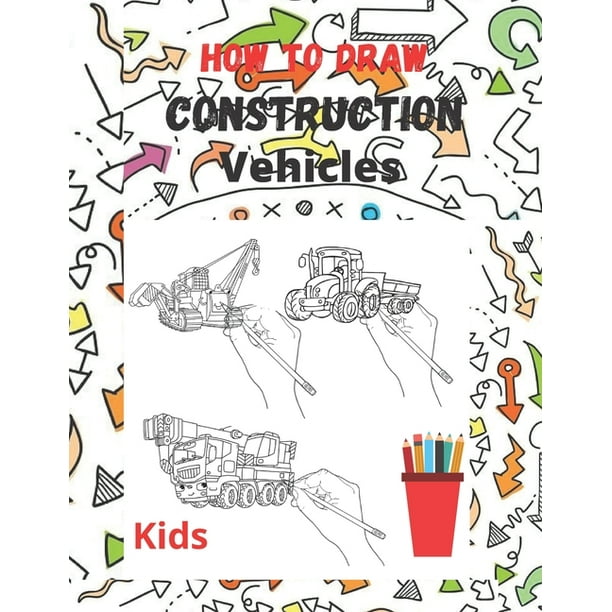 How to draw construction vehicles : Drawing with perfection: draw ...