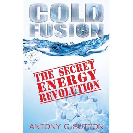 Cold Fusion - The Secret Energy Revolution: The Secret Energy ...