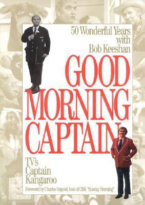Pre-Owned Good Morning, Captain: Fifty Wonderful Years with Bob Keeshan ...