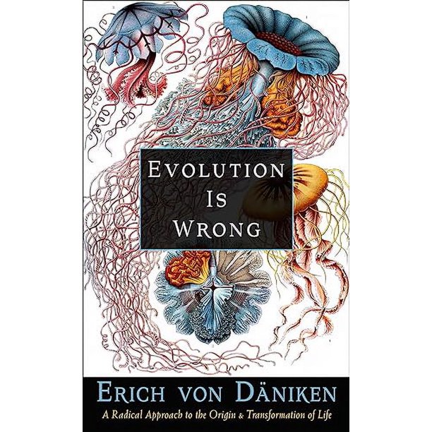 Evolution Is Wrong: A Radical Approach to the Origin and Transformation ...
