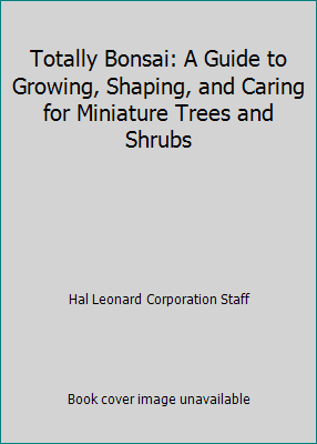 Pre-Owned Totally Bonsai: A Guide to Growing, Shaping, and Caring for ...