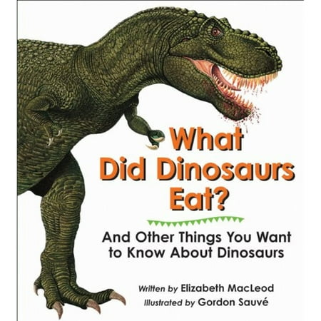 What Did Dinosaurs Eat?: And Other Things You Want to Know About ...