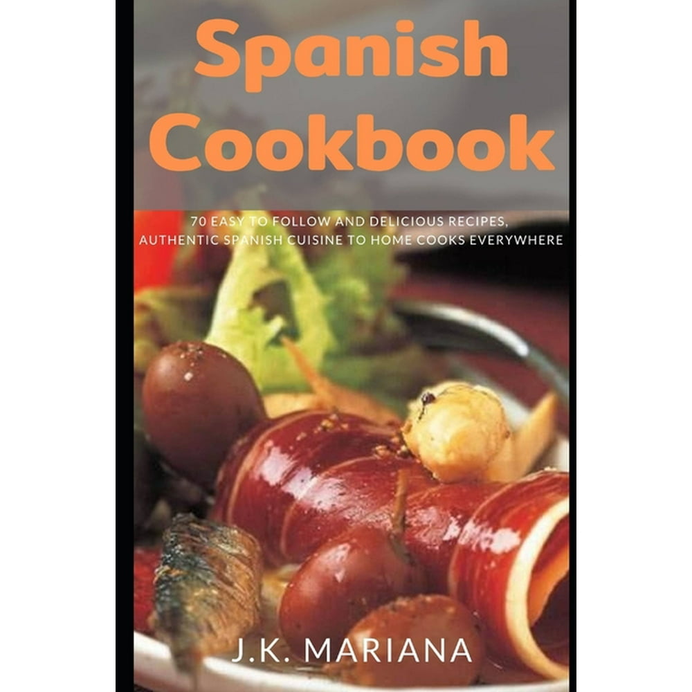 Spanish Cookbook 70 Easy To Follow And Delicious Recipes Authentic spanish-cookbook-70-easy-to-follow-and-delicious-recipes-authentic