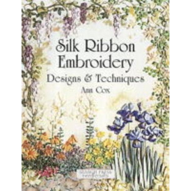 Silk Ribbon Embroidery: Designs and Techniques - Walmart.ca