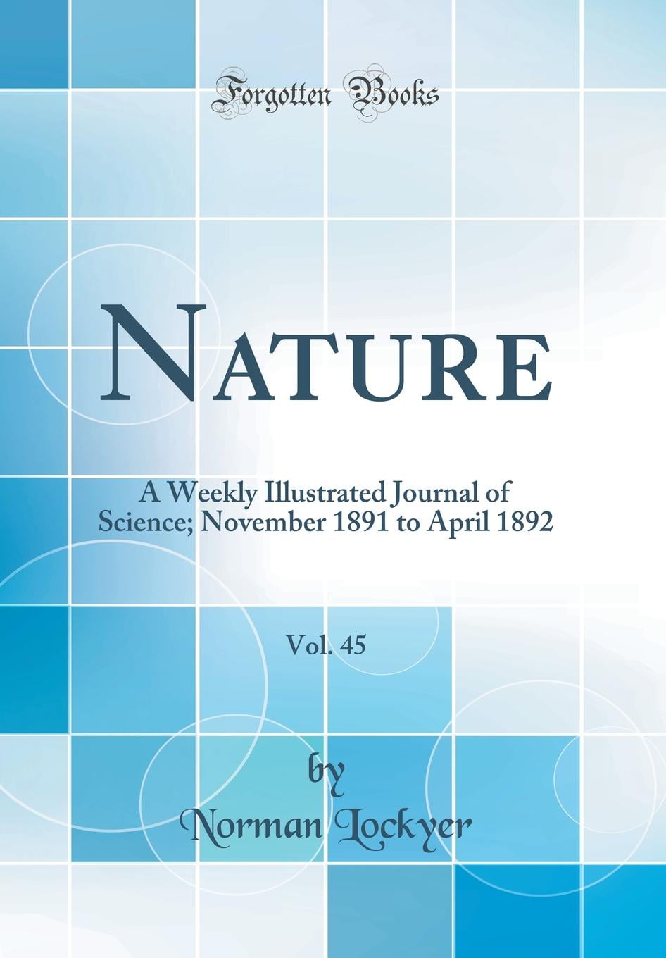Nature, Vol. 45: A Weekly Illustrated Journal of Science; November 1891 ...