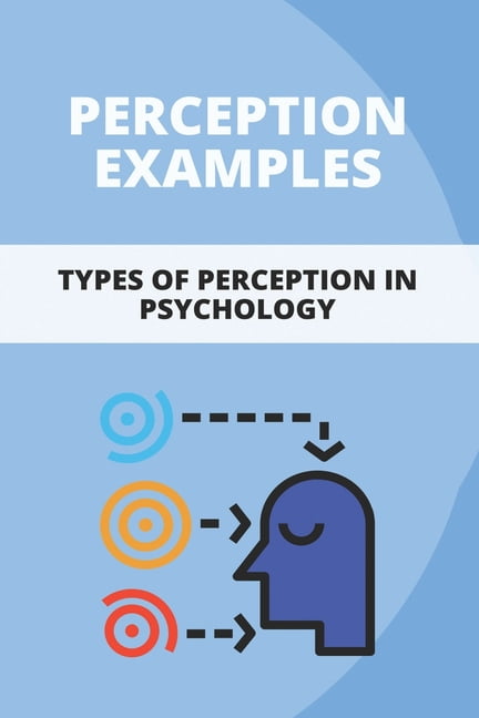 Perception Examples : Types Of Perception In Psychology: Understanding ...