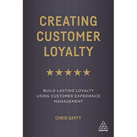 Creating Customer Loyalty: Build Lasting Loyalty Using Customer ...