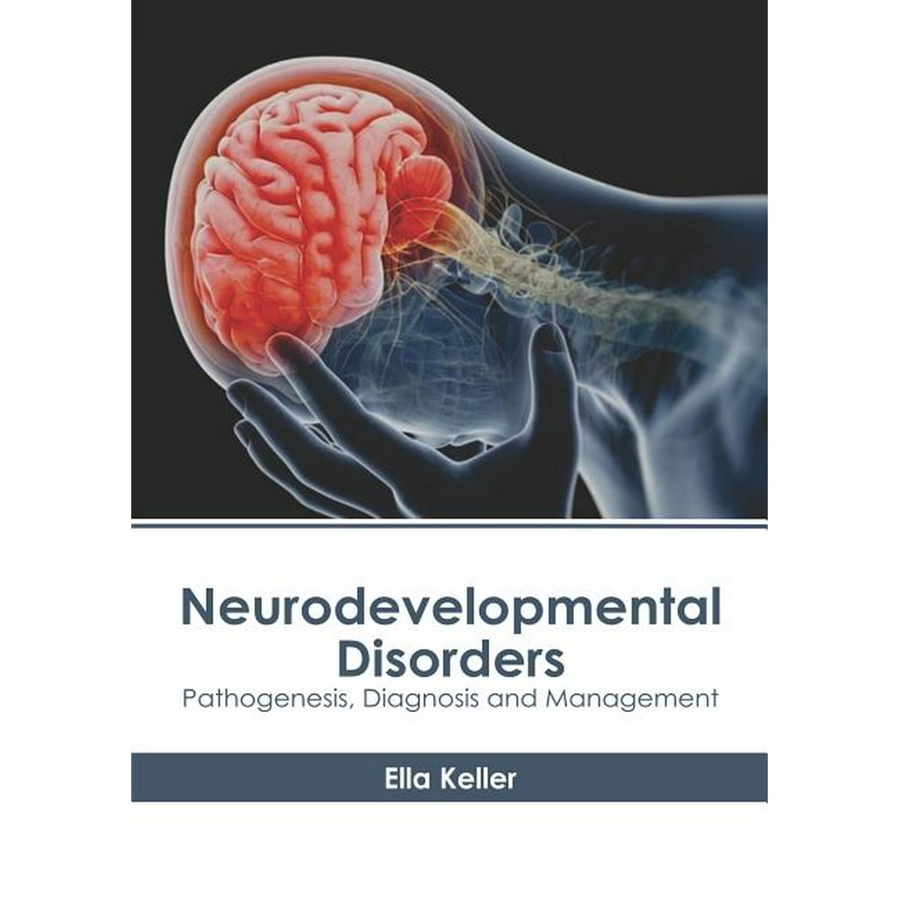 Neurodevelopmental Disorders: Pathogenesis, Diagnosis and Management ...