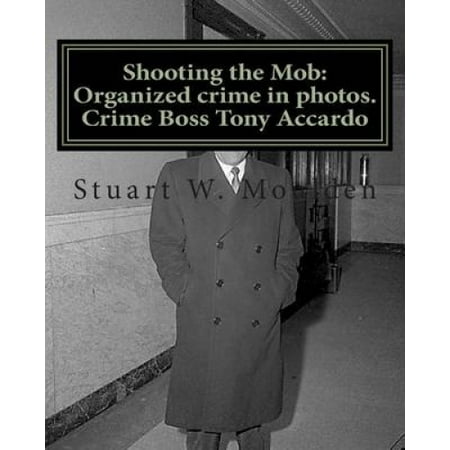 Shooting the Mob: Organized Crime in Photos. Crime Boss Tony Accardo ...