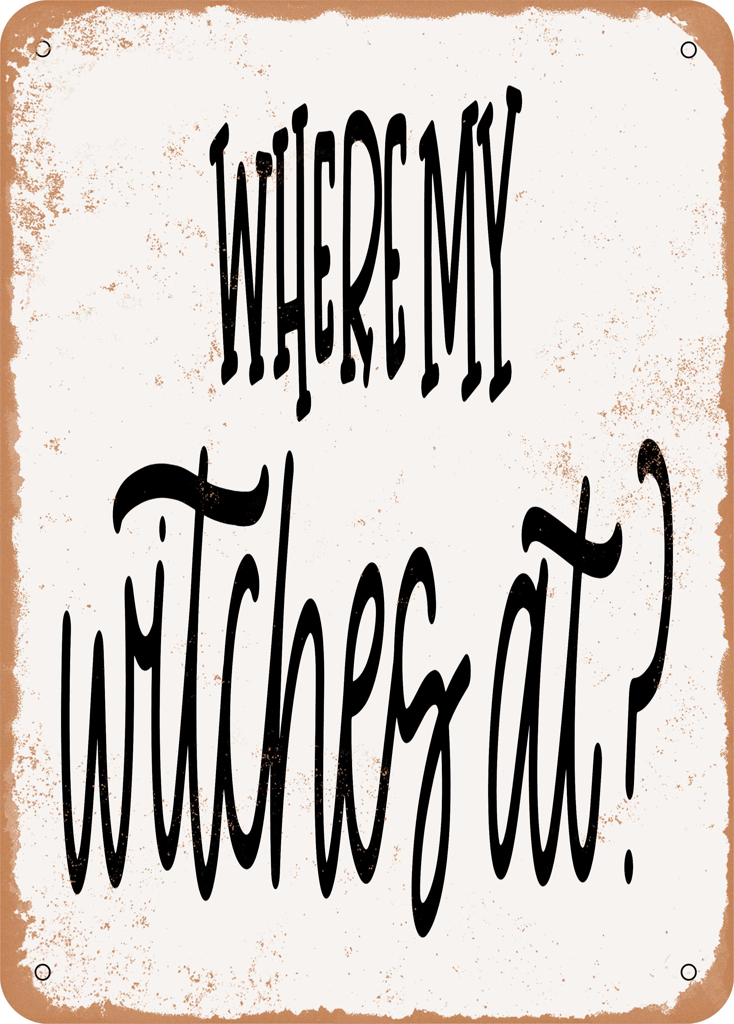 7 x 10 METAL SIGN - Where My Witches At - Vintage Rusty Look - Walmart.com