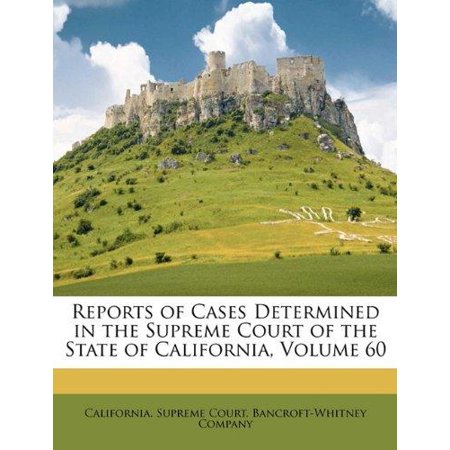 Reports of Cases Determined in the Supreme Court of the State of California, Volume 60 | Walmart ...