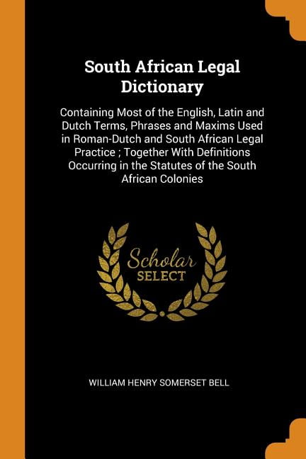 South African Legal Dictionary : Containing Most of the English, Latin ...