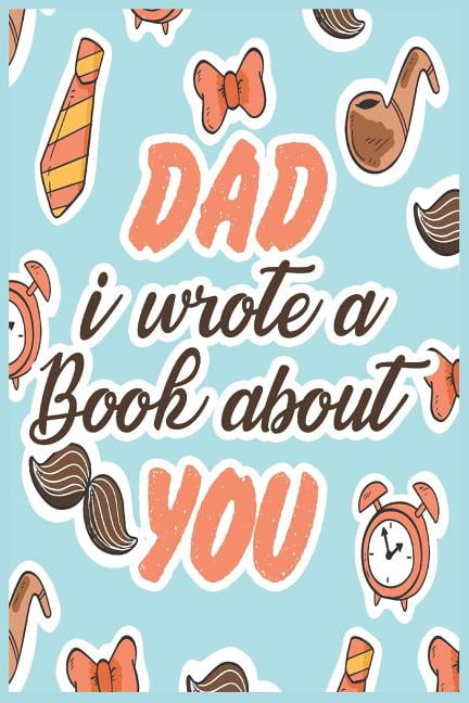 Dad I Wrote A Book About You: Fill In The Blank Book With Prompts About ...