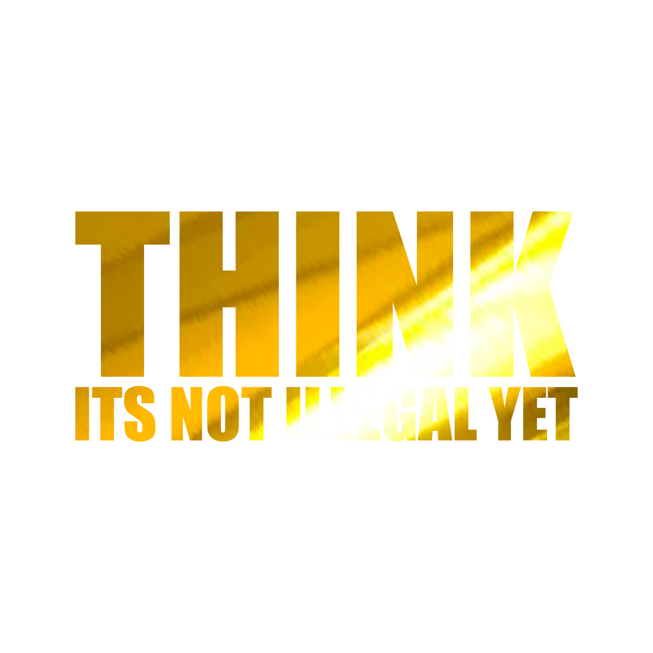 Think Its Not Illegal Yet Sticker Decal Die Cut - Self Adhesive Vinyl ...