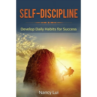 Self-Discipline: Develop Daily Habits to Program Your Mind, Build ...