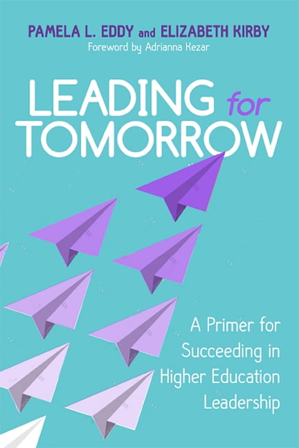 Leading for Tomorrow : A Primer for Succeeding in Higher Education ...
