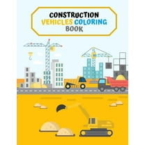 Construction Vehicles Coloring Book : For Kids, Toddlers, Preschool ...