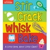 Stir Crack Whisk Bake: A Little Book about Little Cakes, (Board Book ...