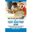How to Play the Position of Loose-Head Prop (No. 1): A Practical Guide ...