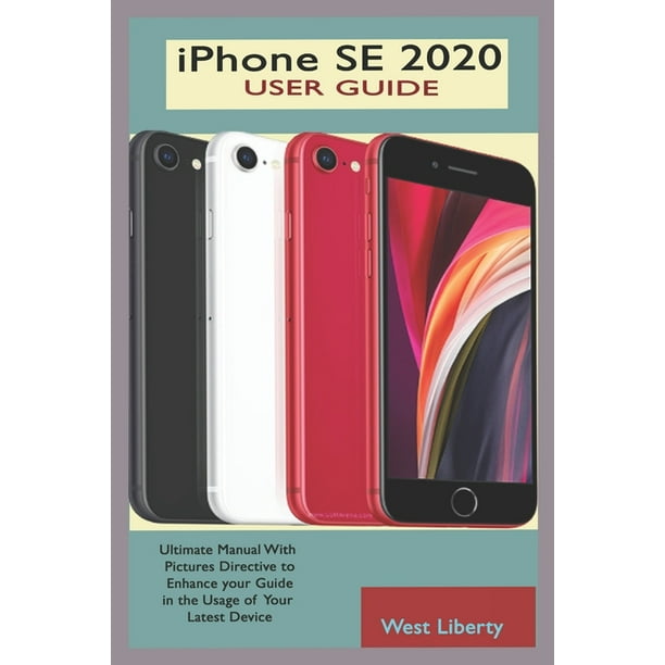 iPhone SE 2020 USER GUIDE : Complete Ultimate Guide With Pictorial ...
