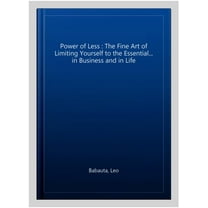 Power of Less : The Fine Art of Limiting Yourself to the Essential ...