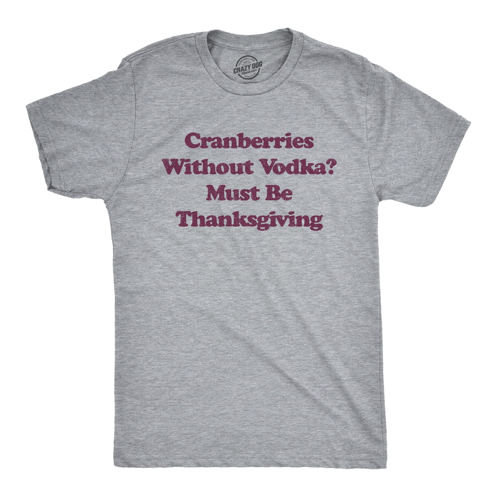 Click here for Crazy Dog T-Shirts Mens Cranberries Without Vodka?... prices