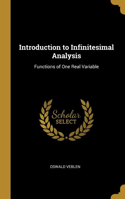 Introduction To Infinitesimal Analysis Functions Of One Real Variable Hardcover Walmart