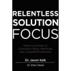 Relentless Solution Focus: Train Your Mind to Conquer Stress, Pressure ...
