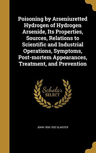 Poisoning by Arseniuretted Hydrogen of Hydrogen Arsenide, Its ...