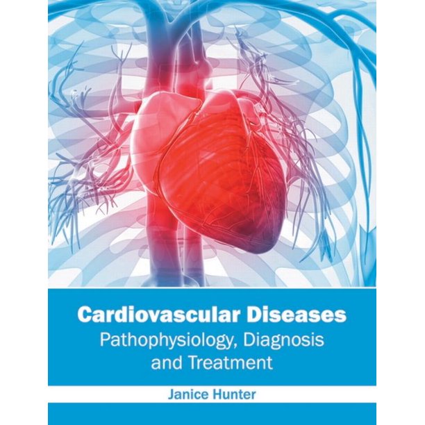 Cardiovascular Diseases: Pathophysiology, Diagnosis and Treatment ...