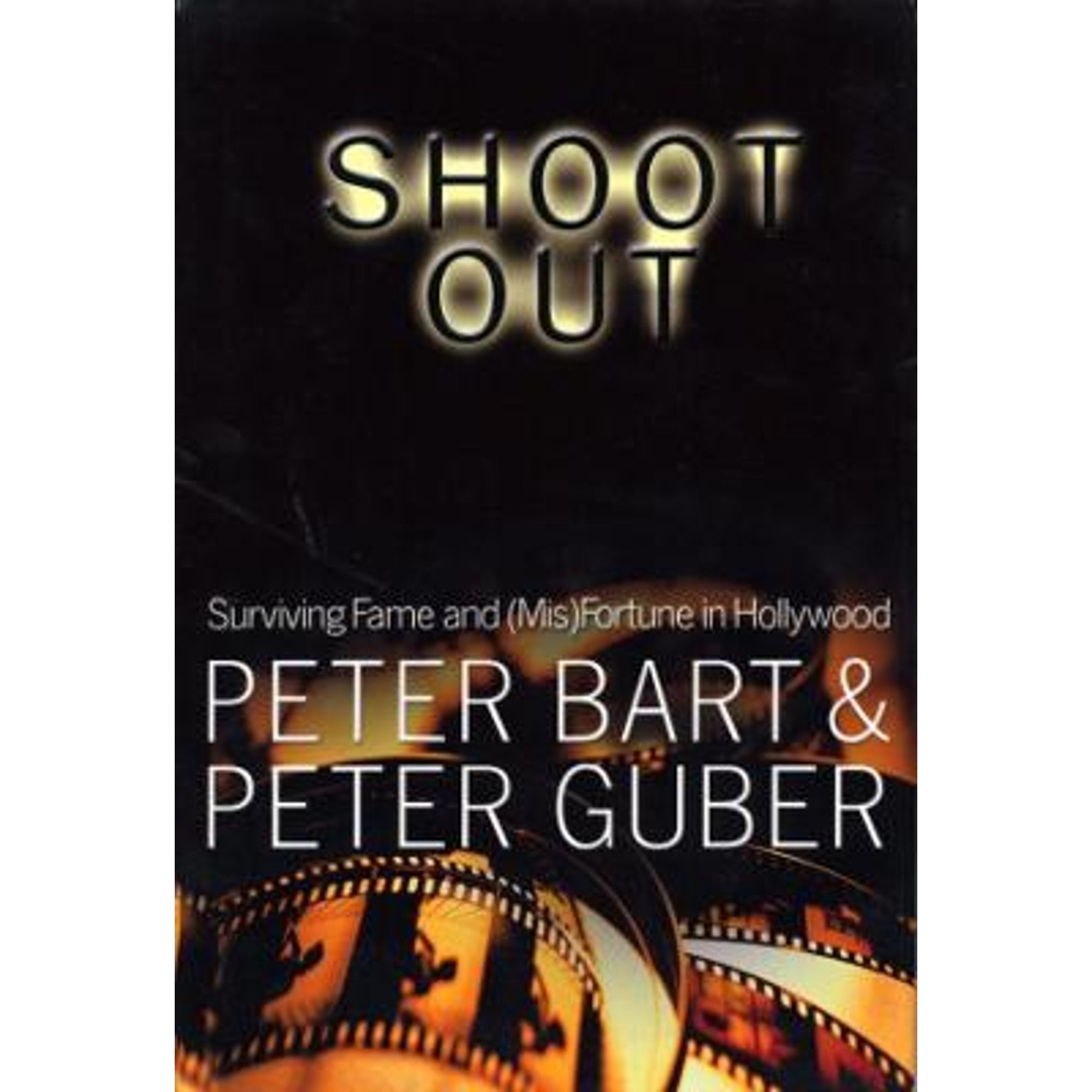 Shoot Out: Surving Fame and (Mis)Fortune in Hollywood (Paperback) by Peter Bart, Peter Guber ...