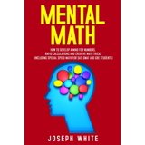 Mental Math : How to Develop a Mind for Numbers, Rapid Calculations and ...