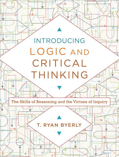 Introducing Logic and Critical Thinking : The Skills of Reasoning and ...